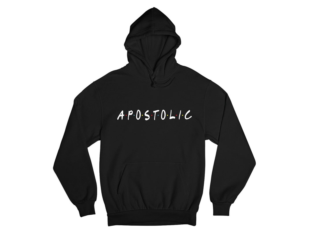 Apostolic Hoodie, Apostolic Friends, Pentecostal Hoodie, Apostolic ...