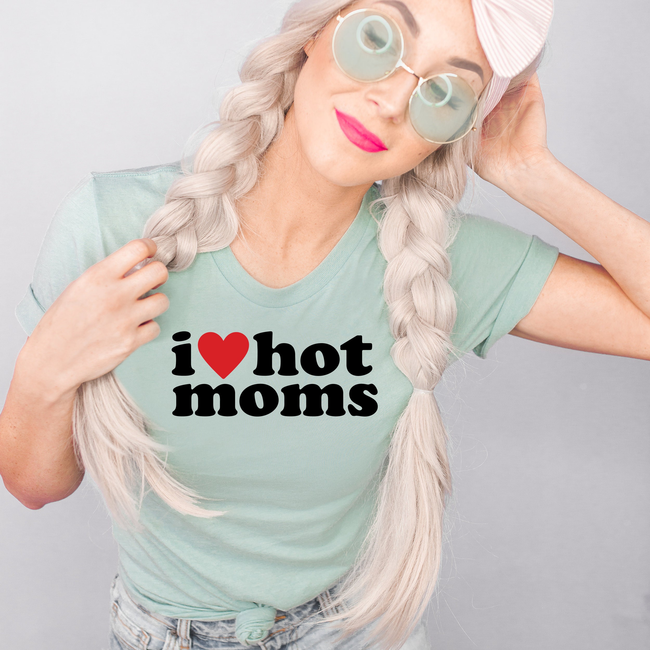 I Love Hot Moms SVG, Hot Moms PNG, Ur Mom Trendy Teen Shirt Svg, Milf ...