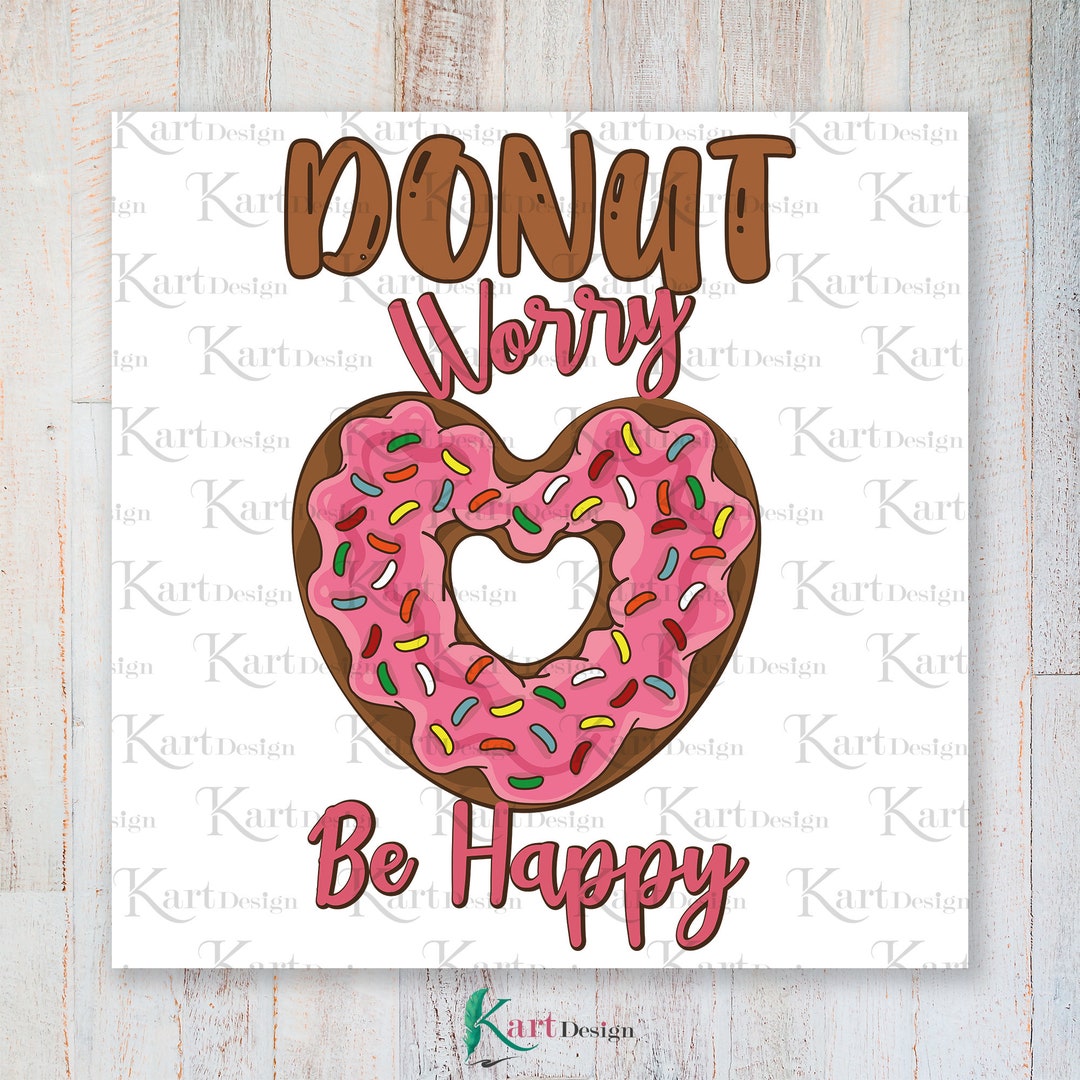 Donut Worry Be Happy PNG / Donut PNG / Donut Clipart / Be Happy Png ...