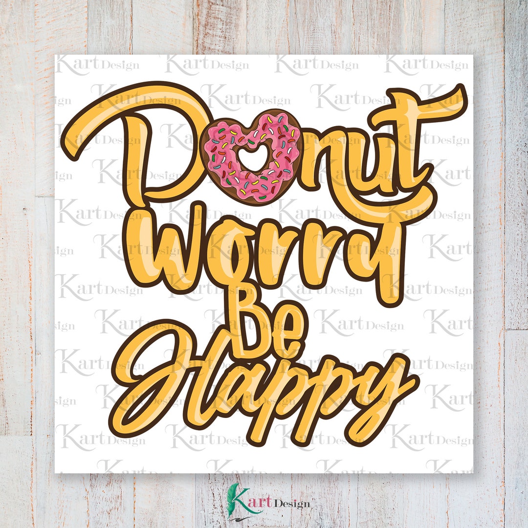 Donut Worry Be Happy PNG / Donut PNG / Donut Clipart / Be Happy Png ...