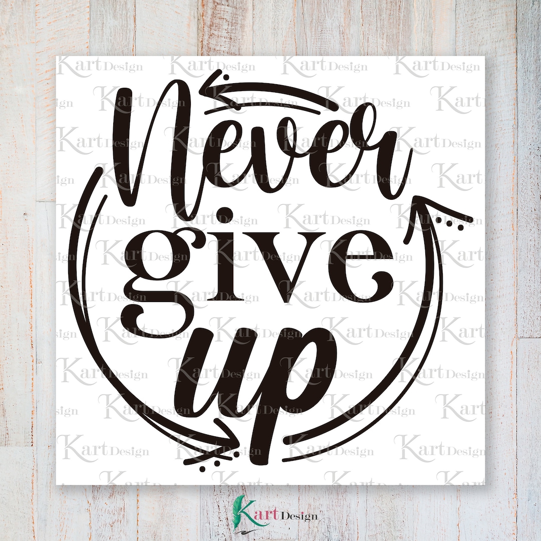 Never Give up SVG / SVG Files / Svg Cut Files / Digital Design / Svg ...
