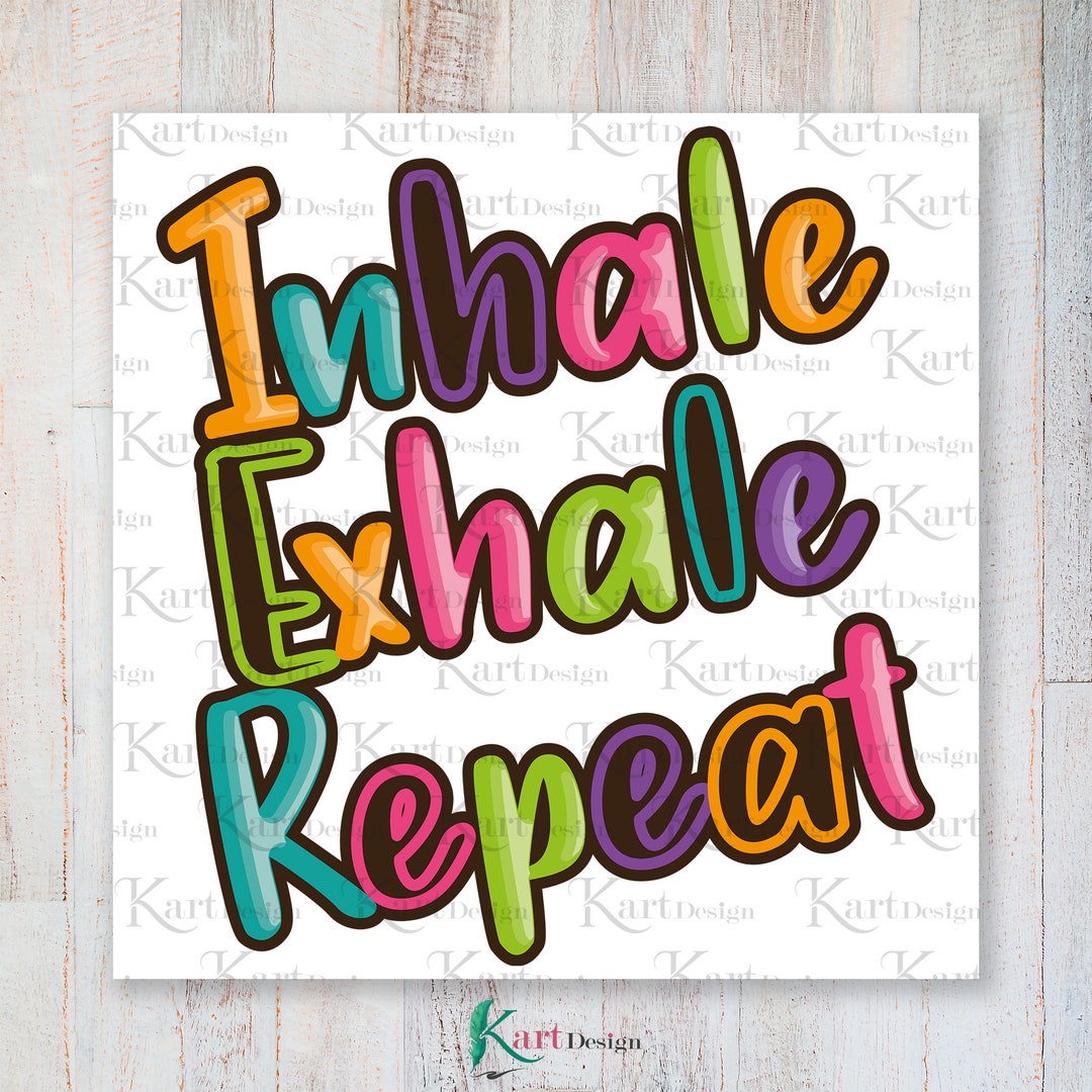 Inhale Exhale Repeat PNG / Inhale PNG / Exhale Png/ Sublimation Design ...