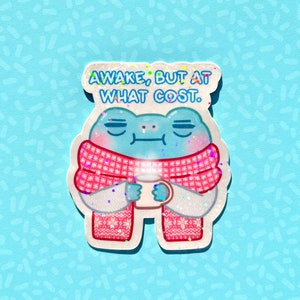 Tired Grumpy Frog Sticker | Awake but at What Cost Original Sparkle ...