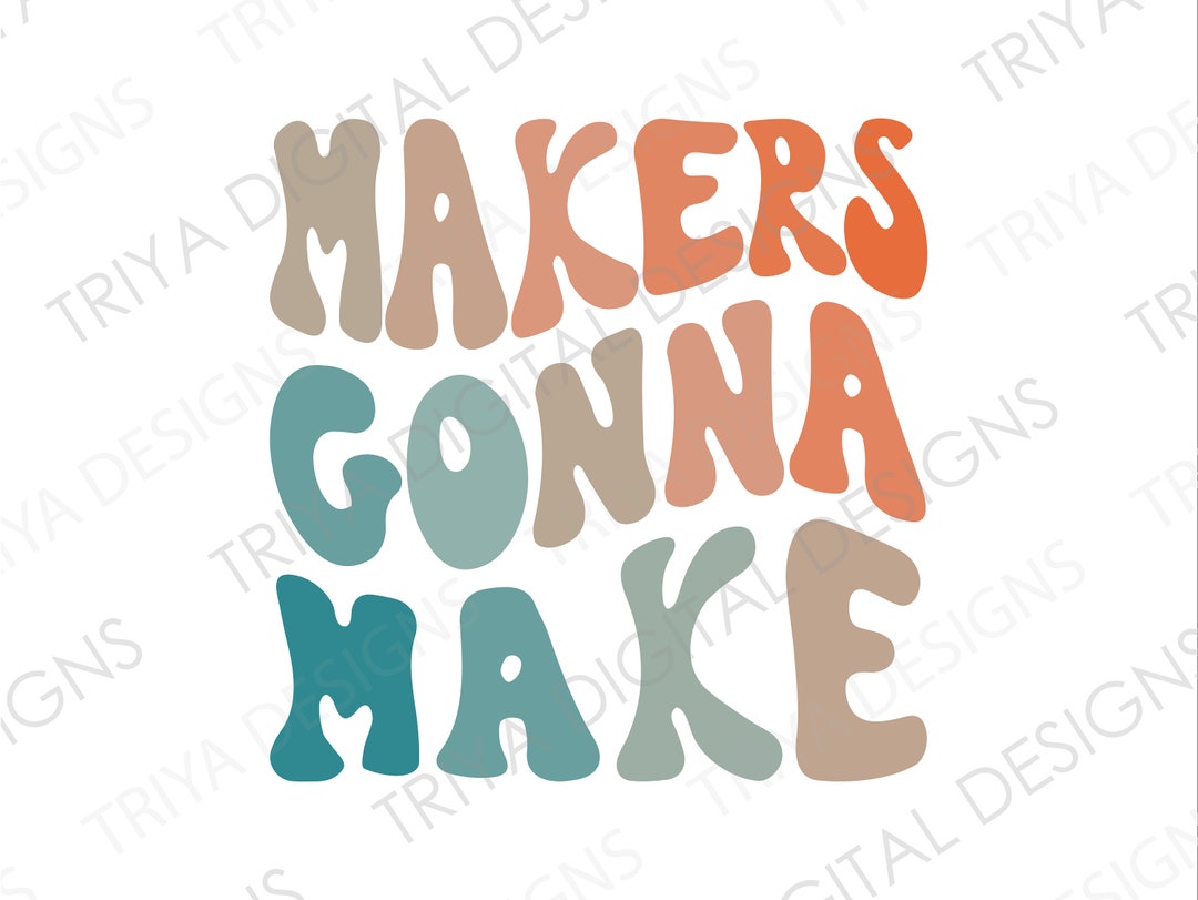 Makers Gonna Make SVG Cut File Craft Lover, Craft Expert PNG, Groovy ...