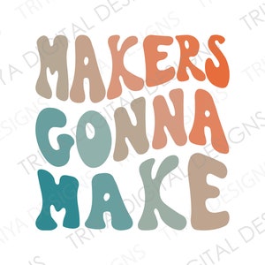 Makers Gonna Make SVG Cut File Craft Lover, Craft Expert PNG, Groovy ...