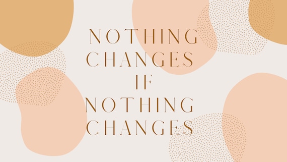 Nothing Changes If Nothing Changes Print | Etsy