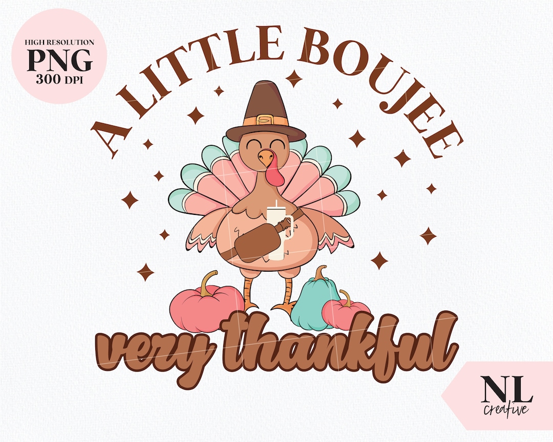 Boujee but Thankful Turkey PNG | Cute Thanksgiving Turkey With ...