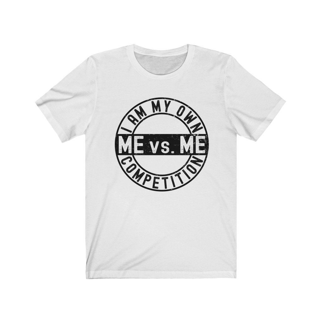 Me Vs Me I Am My Own Competiotion Tshirt, It's the Me for Me Tshirt ...