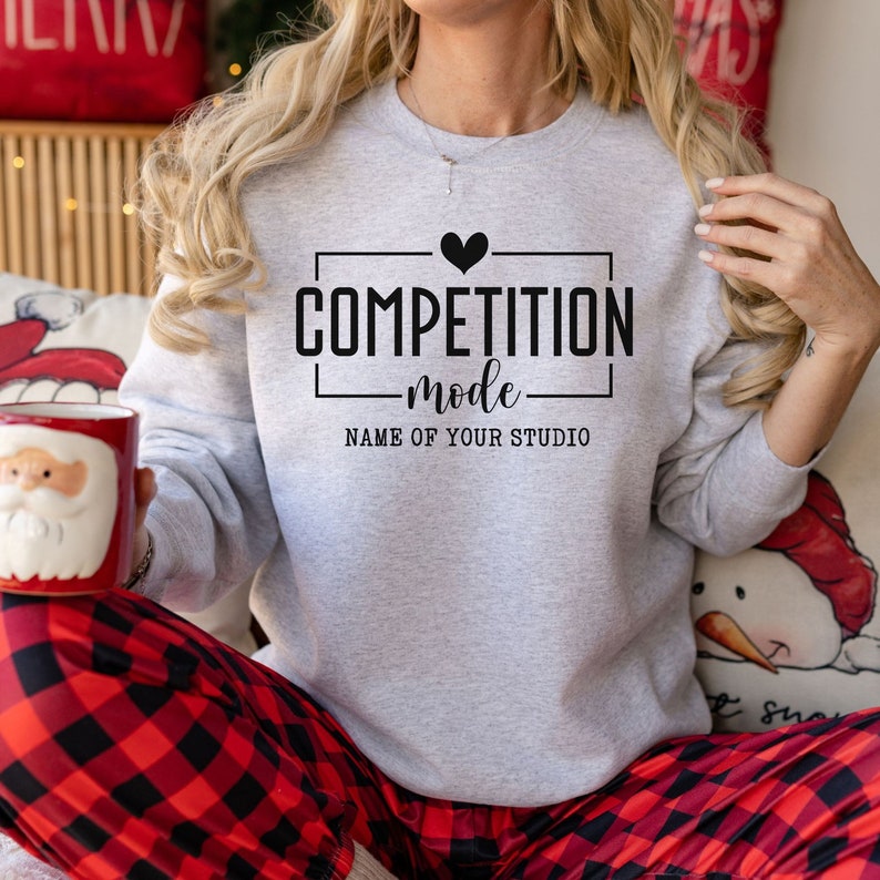 Custom Competition Mode, Dance Competition Sweatshirt, Dance Mom Shirt ...