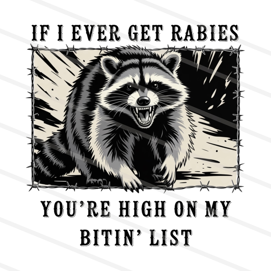 Raccoon Png, If I Ever Get Rabies You're High on My Bitin' List - Funny ...
