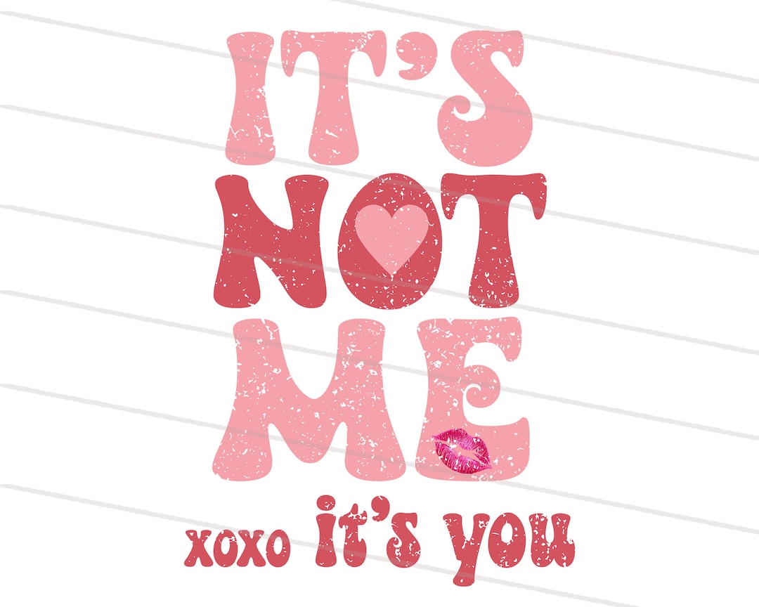 2 Design It's Not Me It's You SVG PNG, Valentine's Day Svg, Valentines ...