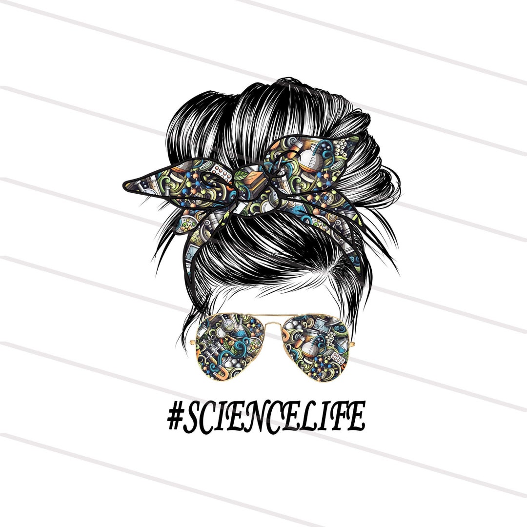 Messy Bun Science Life Png, Mom Life Sublimation Download, Science ...