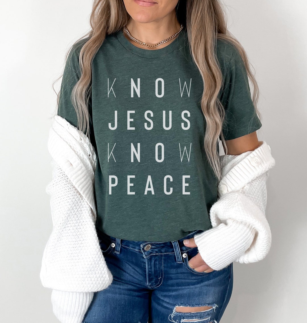 Know Jesus Know Peace Shirt Christian T Shirt Faith Shirt Christianity ...