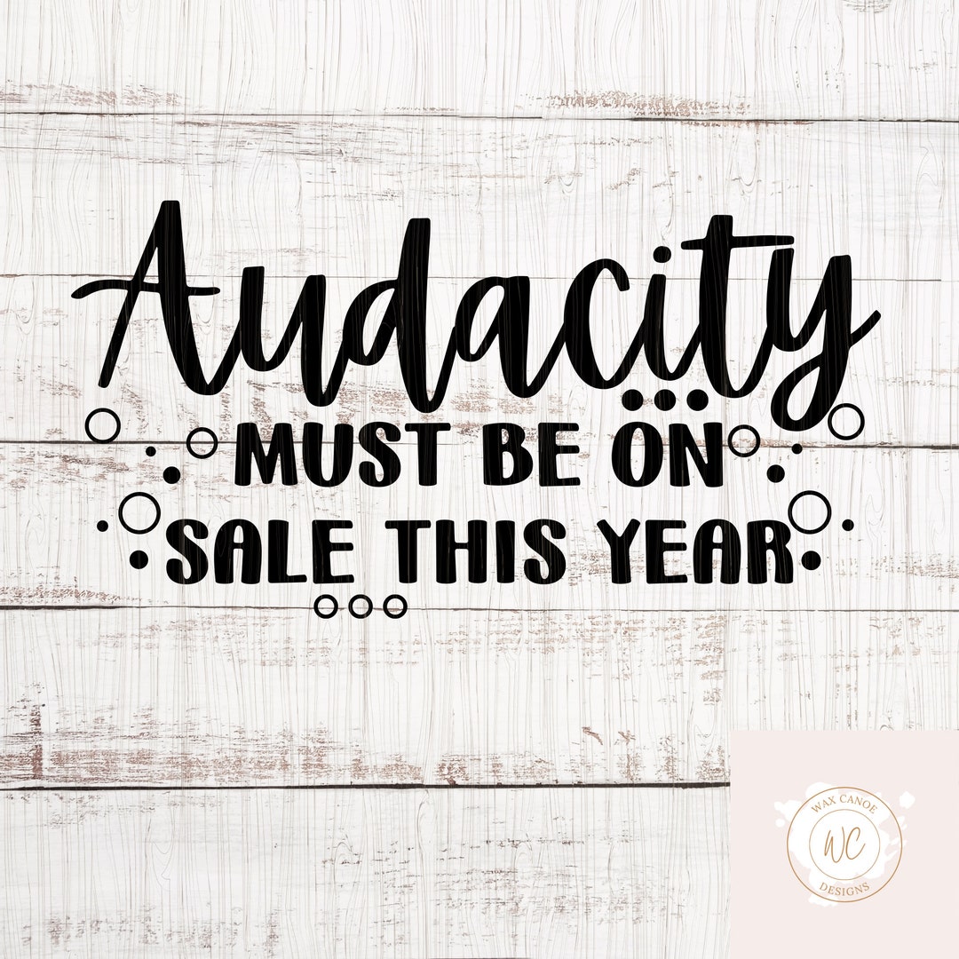 Audacity Must Be On Sale This Year Svg Audacity Png Funny Female Svg Etsy Audacity Must Be On Sale This Year Svg Audacity Png Funny Female Svg Etsy