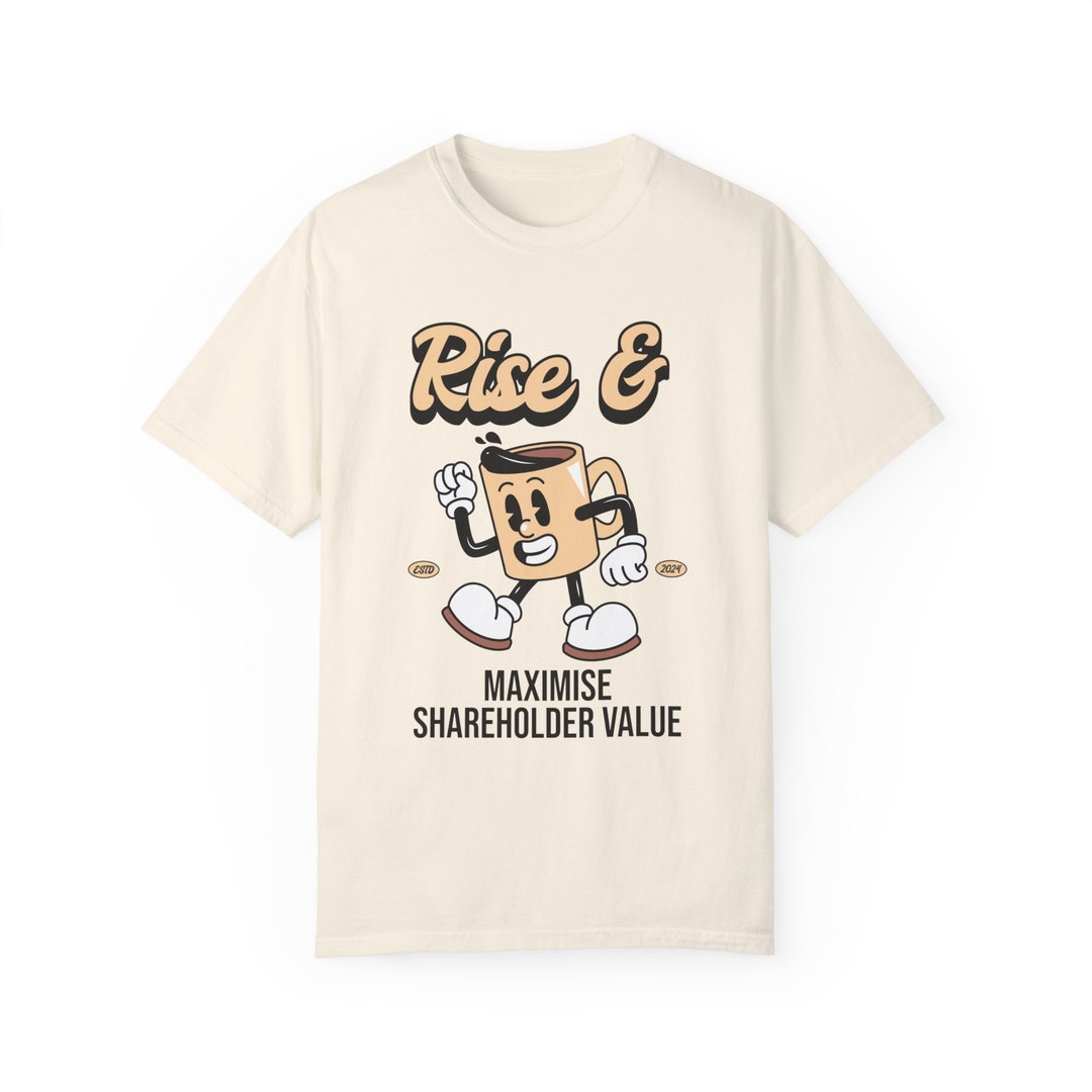 Rise and Maximise Shareholder Value Graphic Tee Unisex Relaxed Fit Cool ...