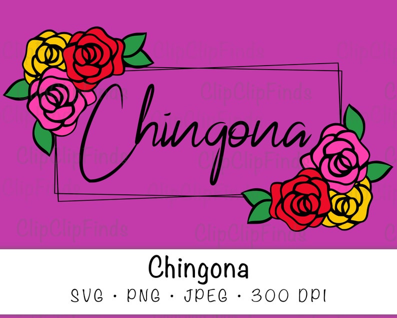 Chingona with Flowers SVG Vector Cut File JPEG and PNG | Etsy