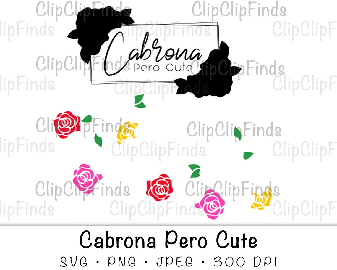 Cabrona Pero Cute With Flowers SVG Vector Cut File, JPEG, and PNG ...