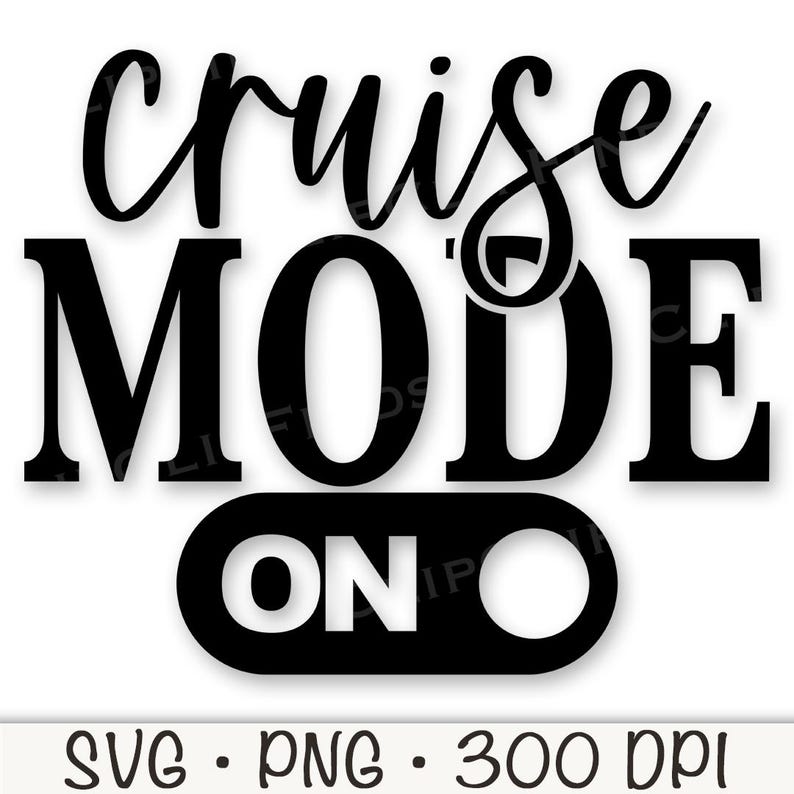 Cruise Mode on SVG, Cruise Mode PNG, Cruise Sublimation, Cruise Squad ...