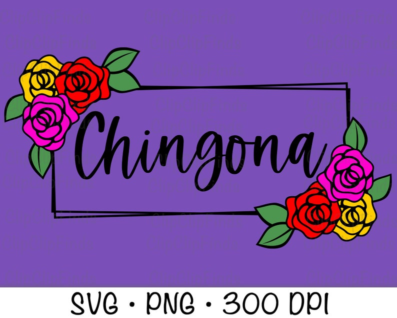 Chingona With Flowers SVG Vector Cut File JPEG and PNG - Etsy