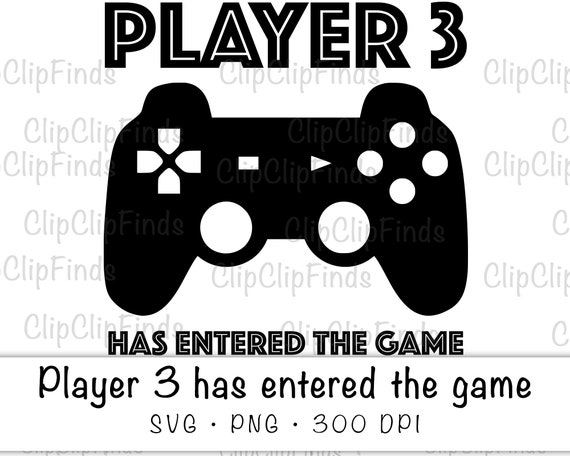 Player 3 Has Entered the Game SVG Vector Cut File and PNG | Etsy