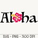 Aloha SVG, Aloha PNG, Aloha Vector File, Sublimation, Hibiscus Flower ...