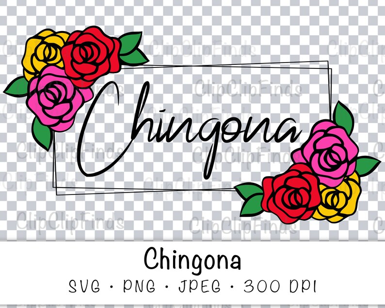 Chingona with Flowers SVG Vector Cut File JPEG and PNG | Etsy