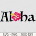 Aloha SVG, Aloha PNG, Aloha Vector File, Sublimation, Hibiscus Flower ...