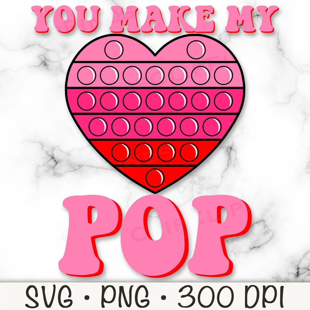 You Make My Heart Pop, Pop It Valentine SVG Vector Cut File and PNG ...