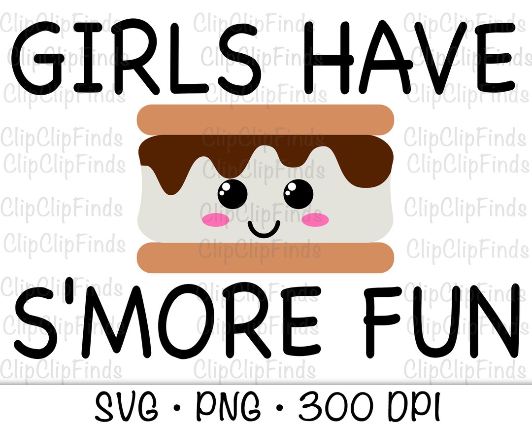 S'mores, Girls Have S'more Fun, SVG, PNG, Sublimation, Instant Digital ...