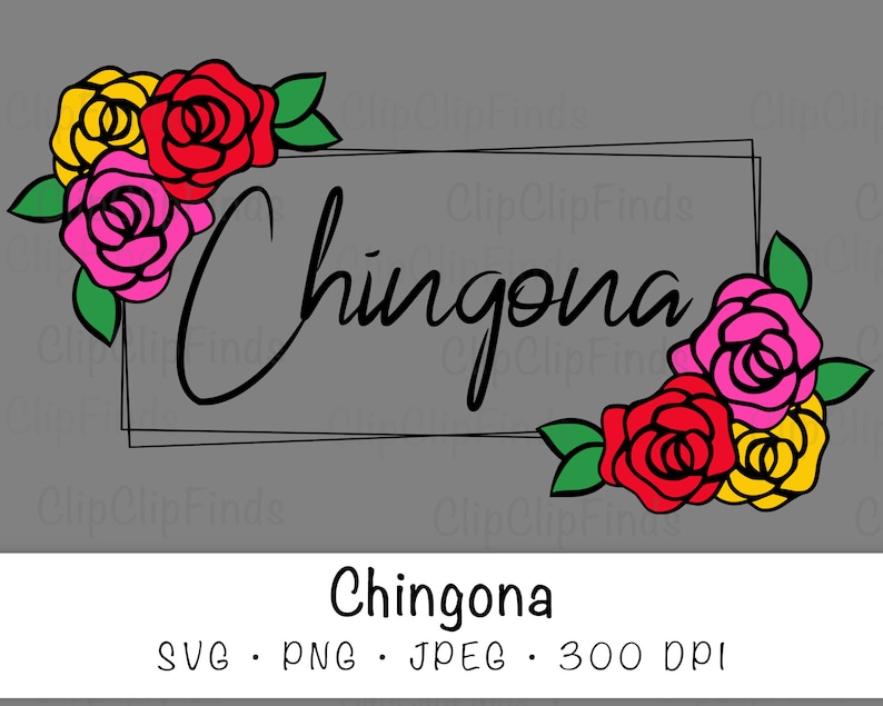 Chingona with Flowers SVG Vector Cut File JPEG and PNG | Etsy