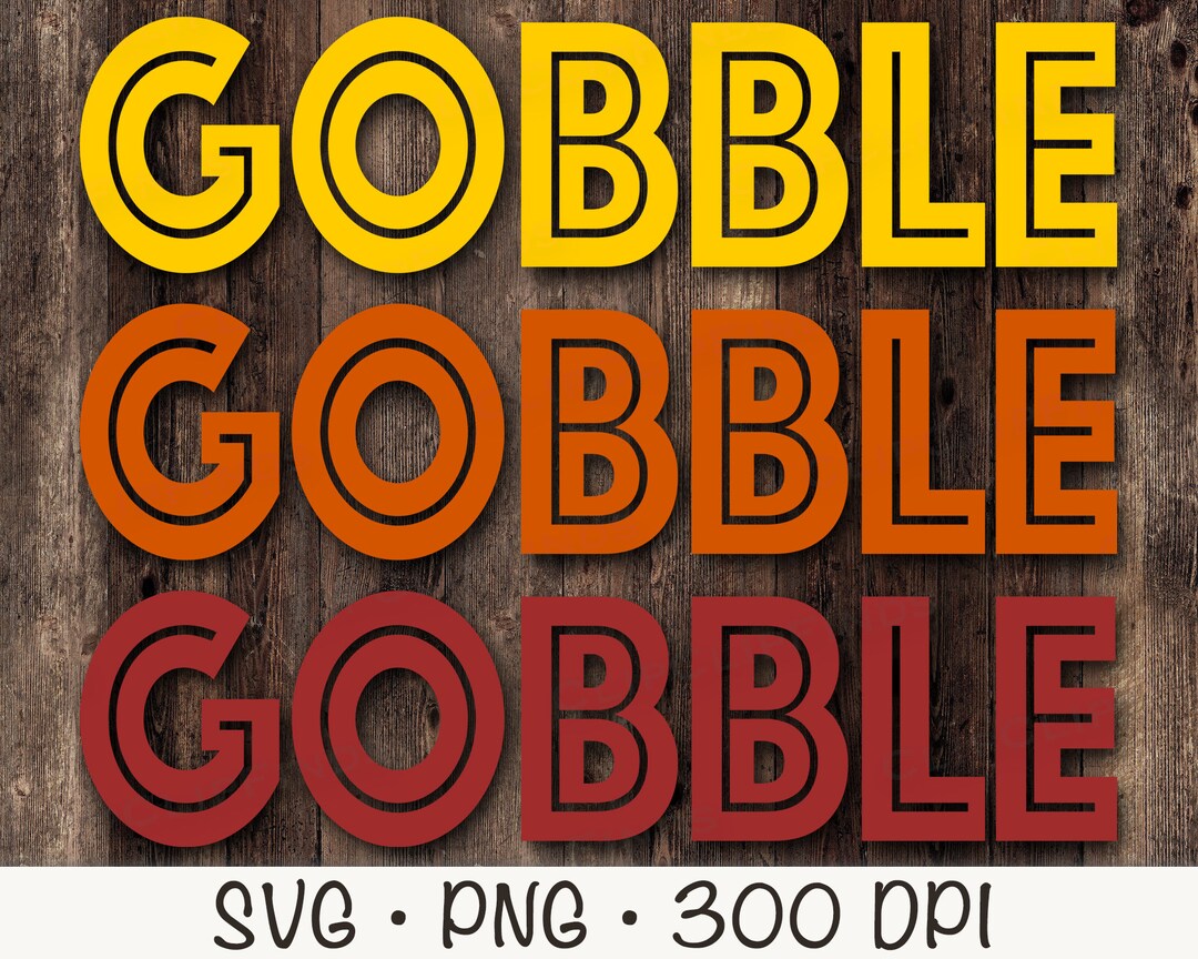 GOBBLE GOBBLE GOBBLE Svg Vector Cut File and Png Transparent - Etsy