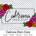 Cabrona Pero Cute With Flowers SVG Vector Cut File, JPEG, and PNG ...