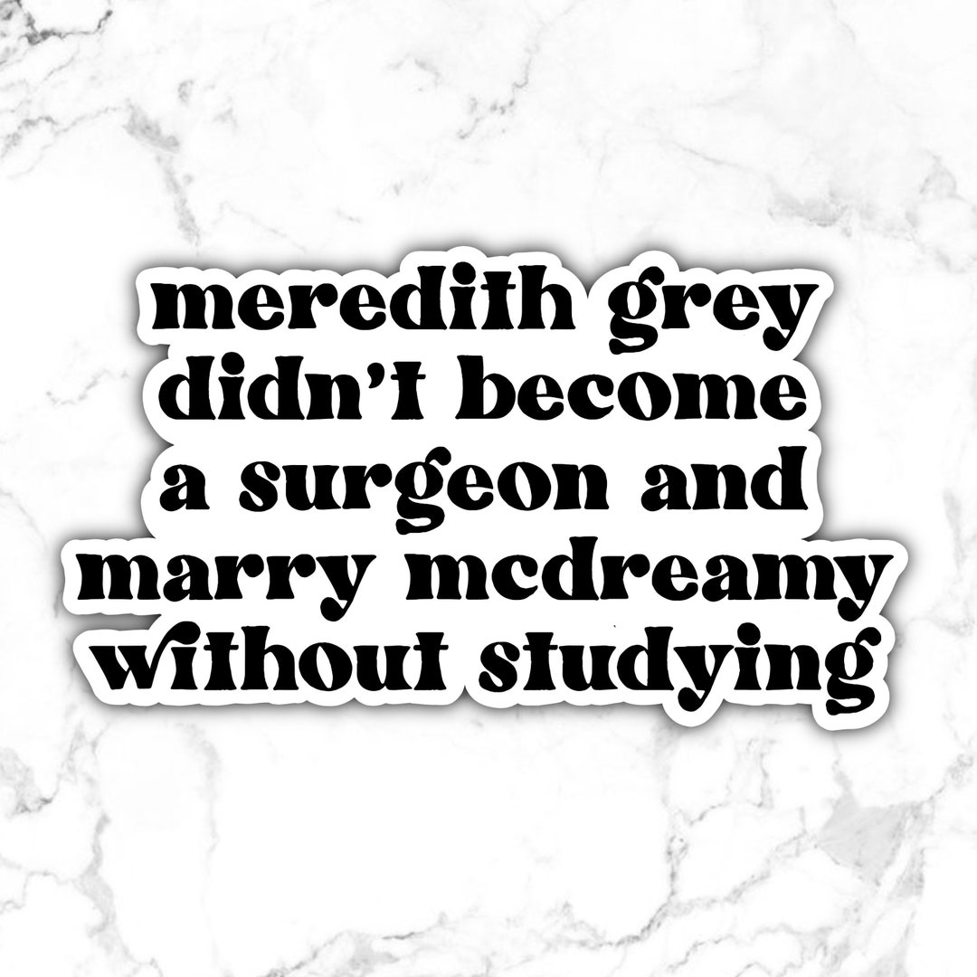 Waterproof Greys Anatomy Sticker meredith Grey Didnt - Etsy