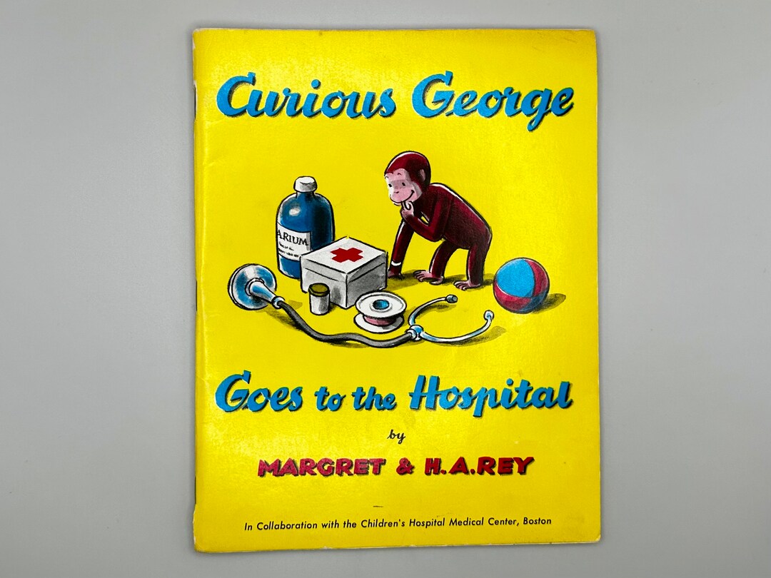 Curious George Goes to the Hospital by Margret Rey and H. A. Rey ...