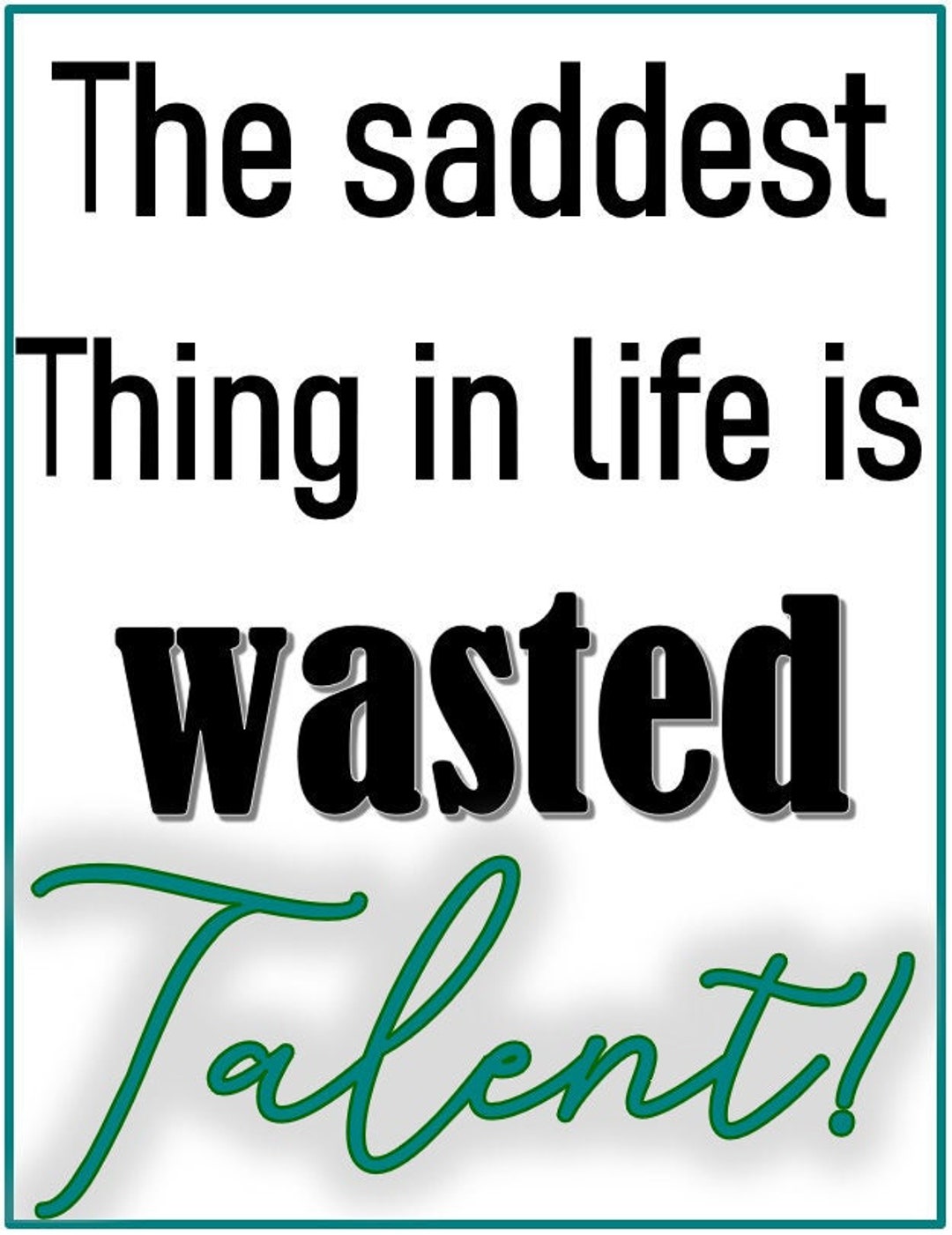 The Saddest Thing in Life is Wasted Talent - Etsy