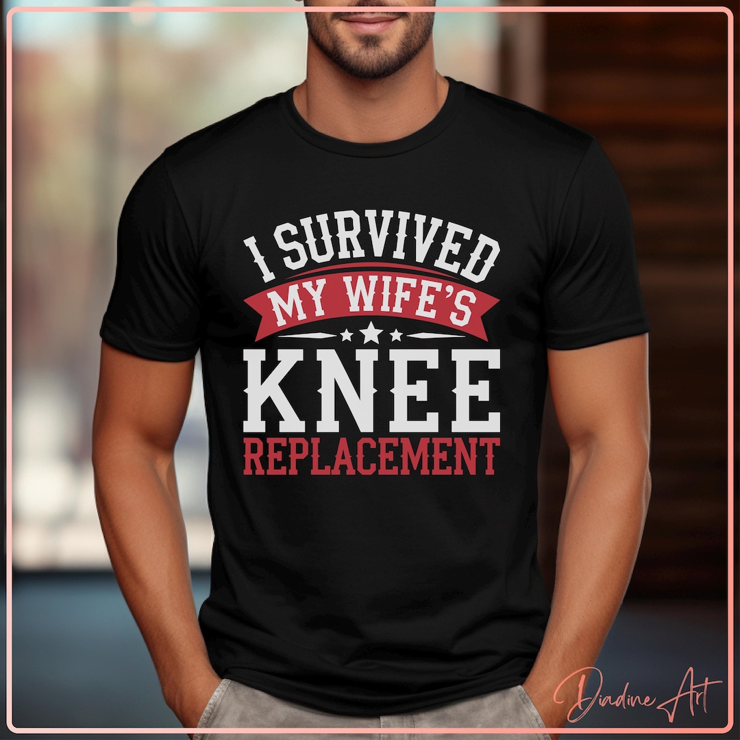 Funny Knee Surgery SVG PNG | I Survived My Wife’s Knee Replacement Cut ...