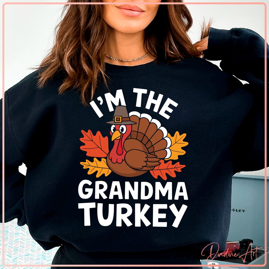 I'm the Grandma Turkey SVG PNG | Thanksgiving Grandma Shirt Design ...