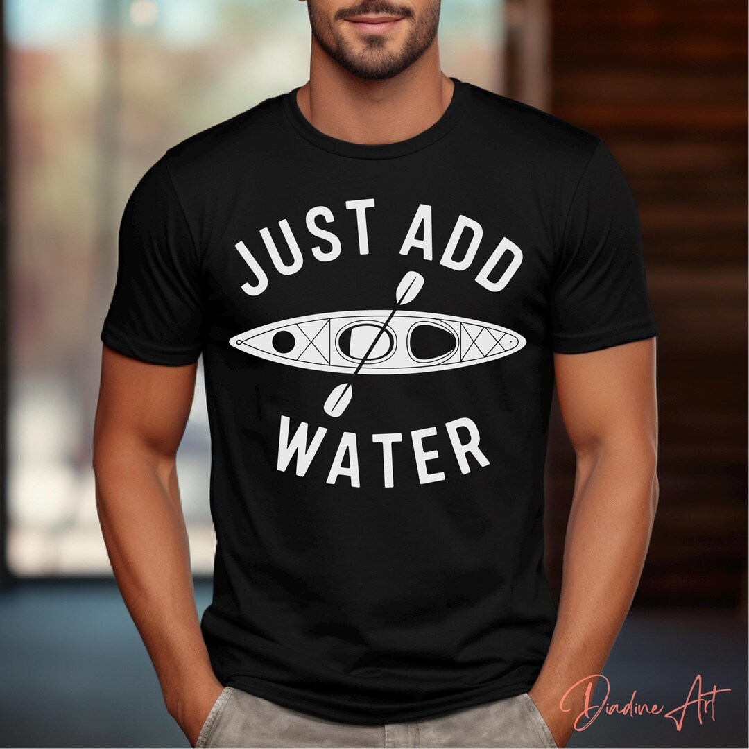Just Add Water SVG PNG DXF Digital Design Funny Kayak Lover Cuttable ...
