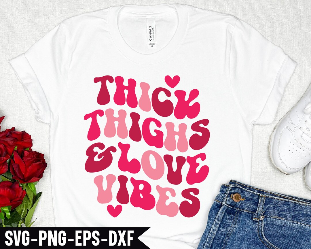 Retro Valentine SVG Funny Valentine Shirt SVG Thick Thighs and Love Vibes Svg Valentine's Day ...
