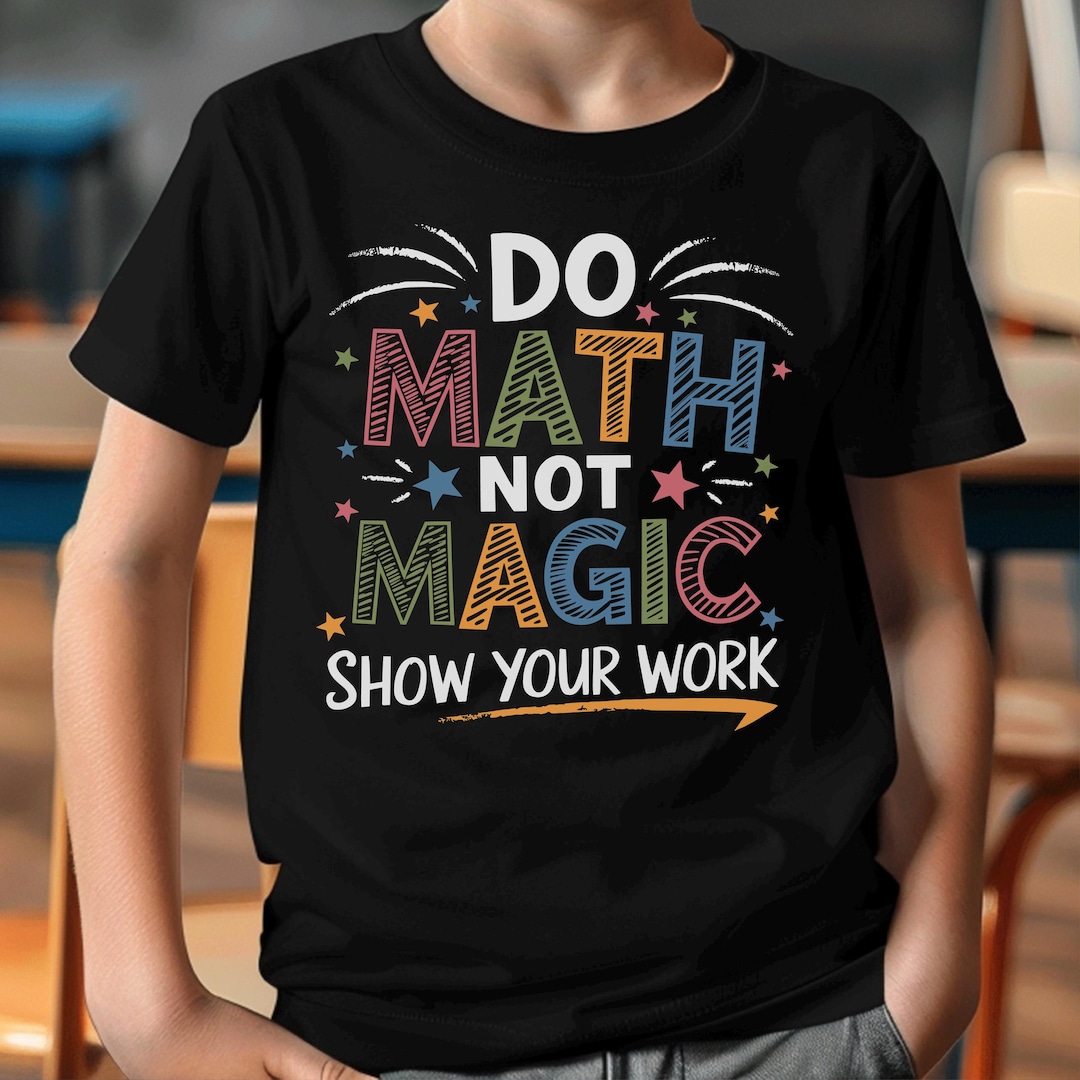 Do Math Not Magic Show Your Work SVG PNG Fun and Educational Math ...