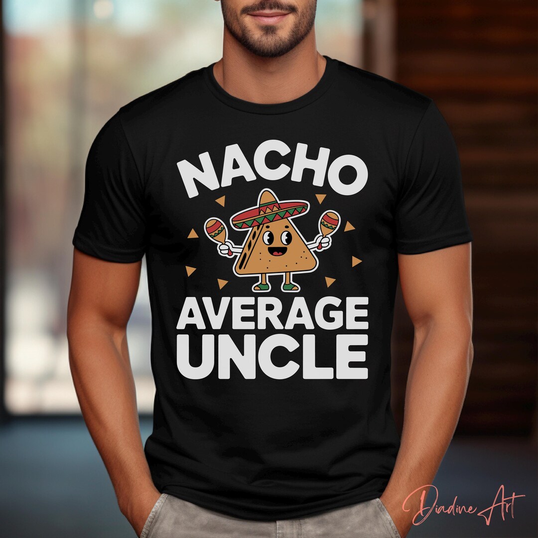 Nacho Average Uncle SVG | Funny Nacho Lover Digital Files for Cricut ...