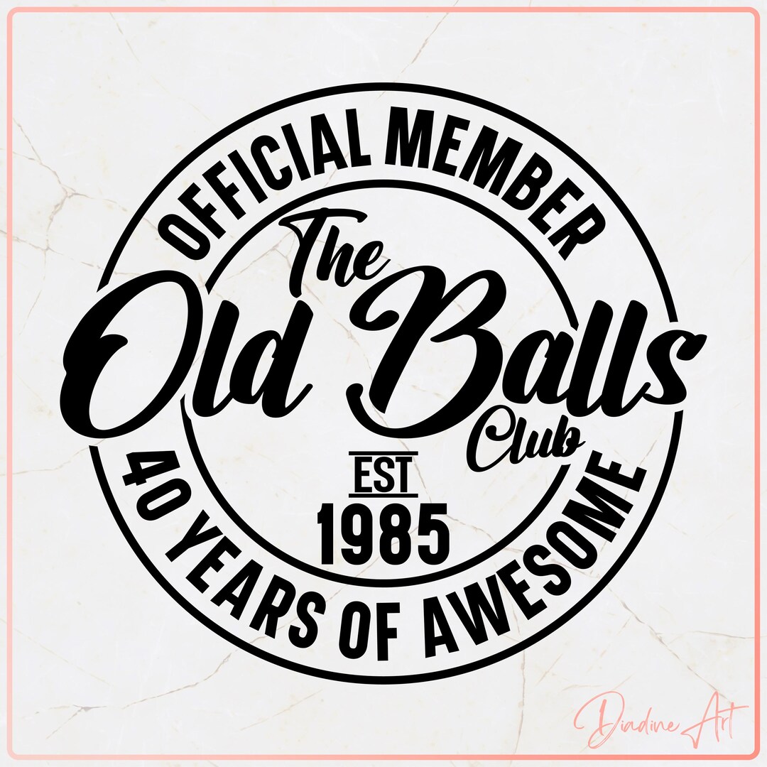 40th Birthday Shirt SVG PNG, Official Member the Old Balls Club EST ...