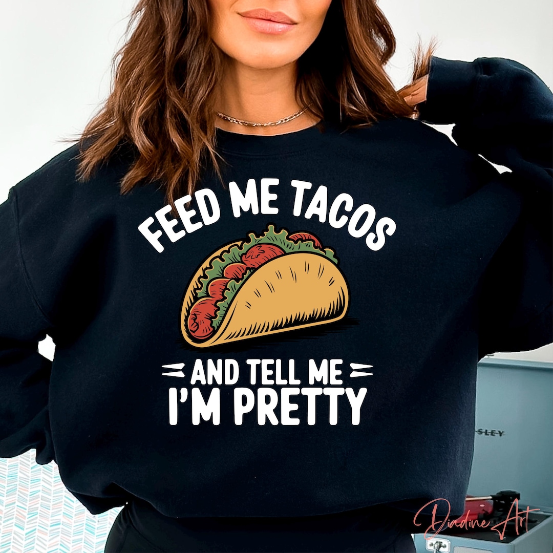 Feed Me Tacos and Tell Me I'm Pretty SVG Funny Taco Lover PNG ...