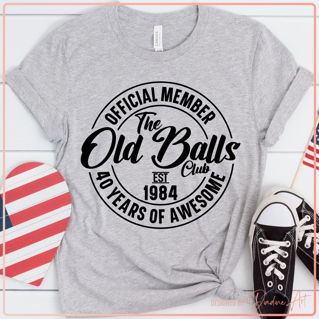 40th Birthday Shirt SVG PNG, Official Member the Old Balls Club EST ...