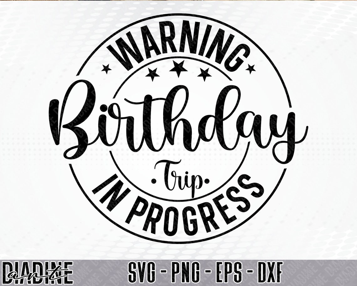 Funny Birthday Svg Warning Birthday Trip In Progress Svg | Etsy