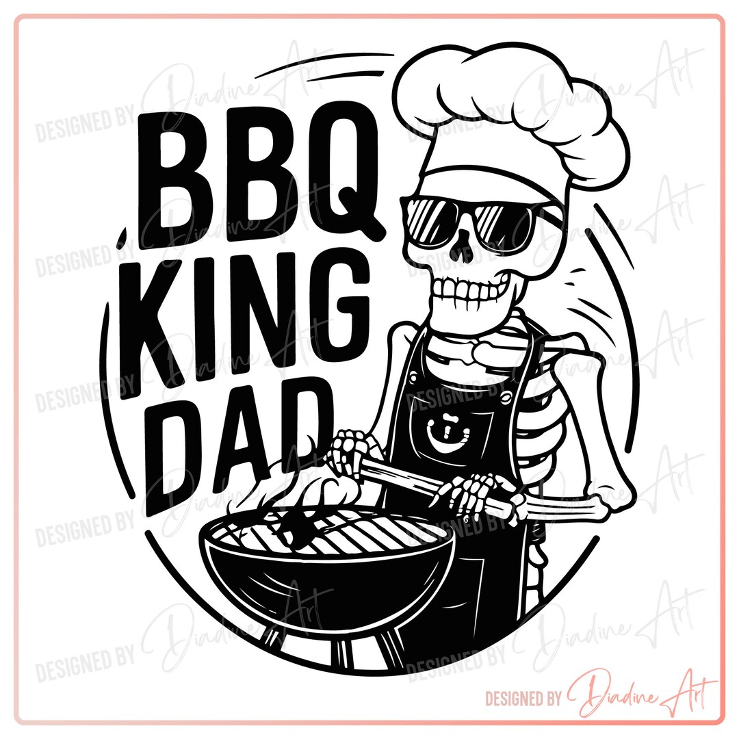 BBQ King Dad Skeleton Svg Png Funny BBQ Chef Digital Download File ...