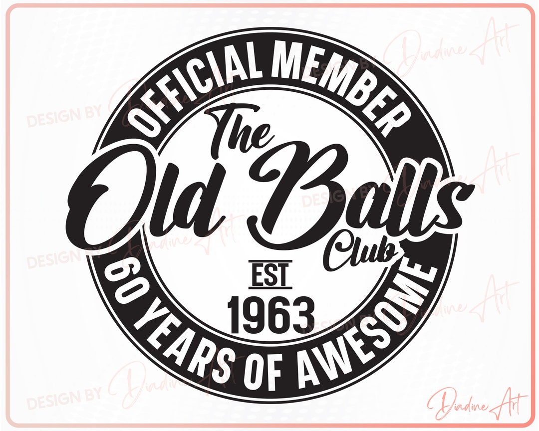 Official Member of the Old Balls Club EST. 1963 SVG PNG, 60th Birthday ...