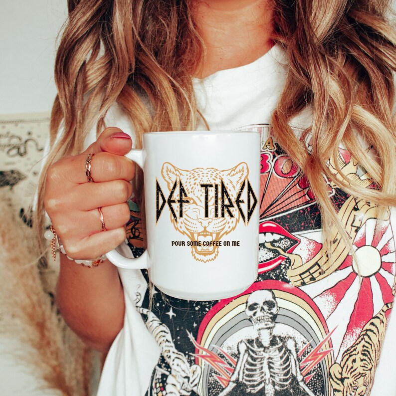 Def Tired Coffee Mug, Def Leppard, Def Leppard Fans, Pour Some Coffee ...
