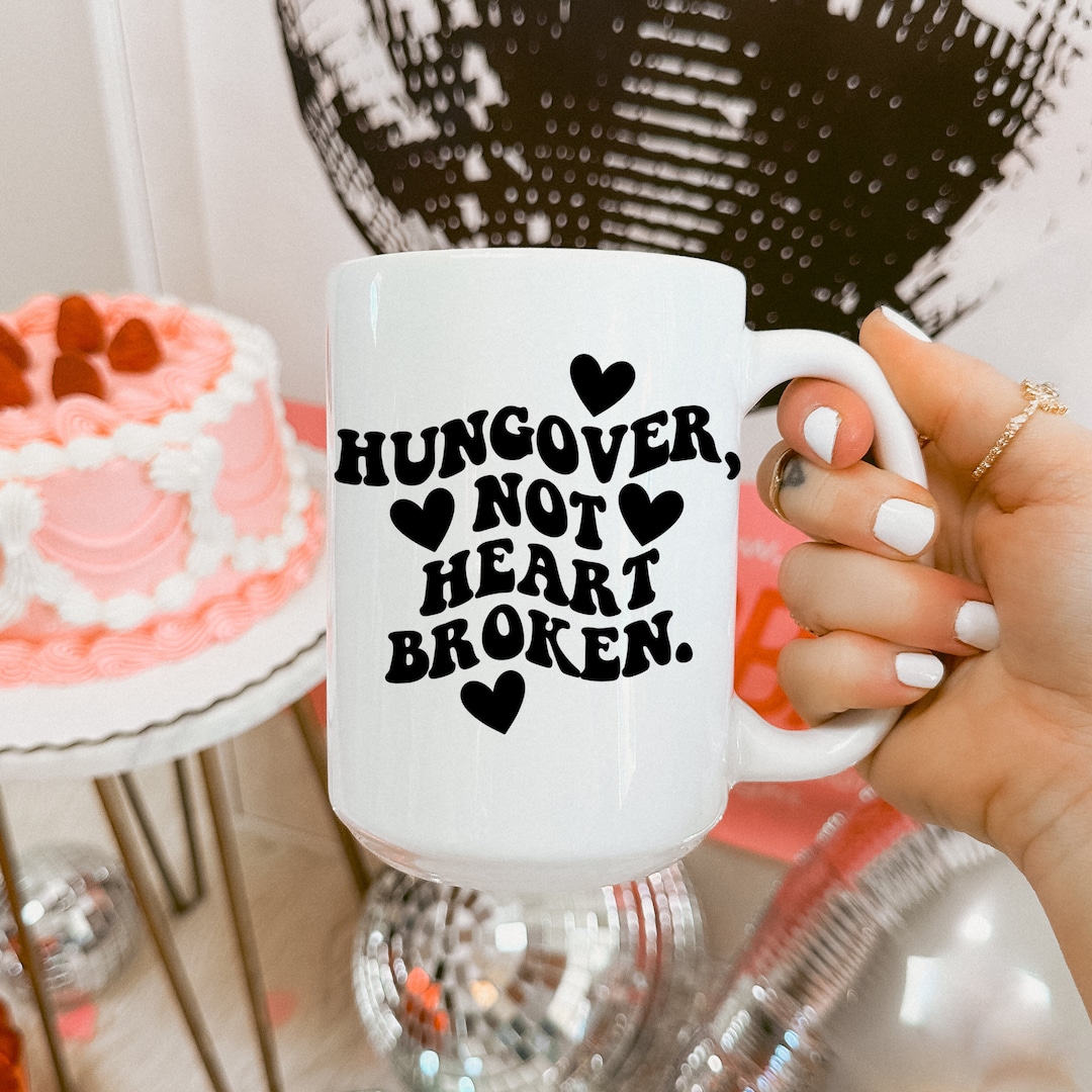 Hungover Not Heart Broken, Vday Mug, Valentine Coffee Mug, Hearts Mug ...