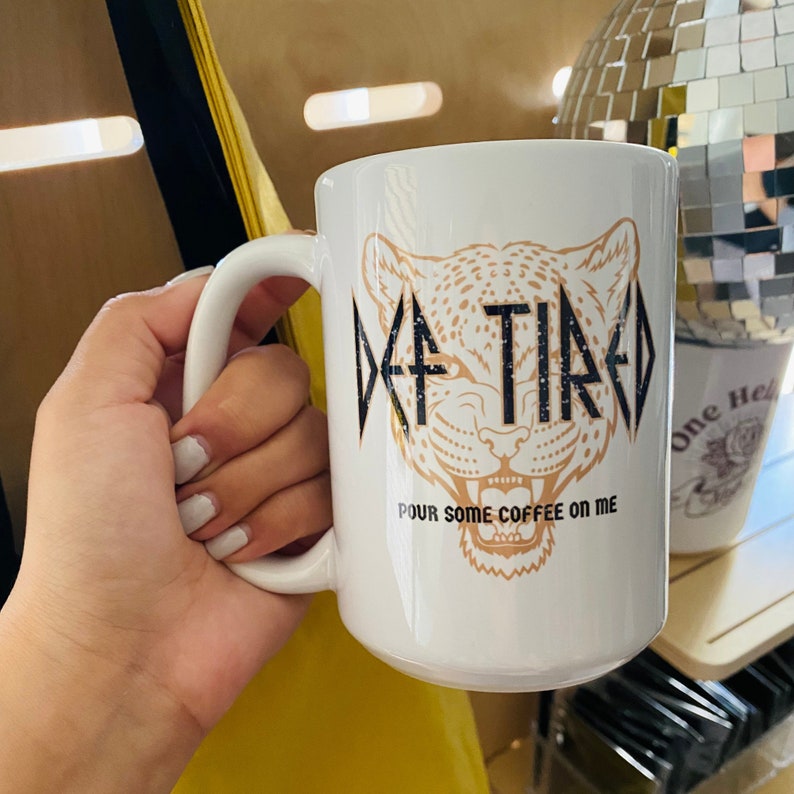 Def Tired Coffee Mug, Def Leppard, Def Leppard Fans, Pour Some Coffee ...